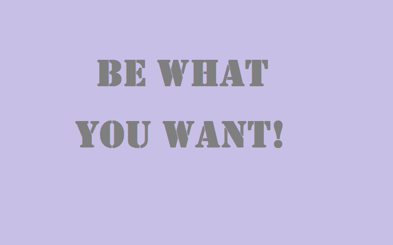 معنی جمله be what you want چیست؟ - زبانشناس