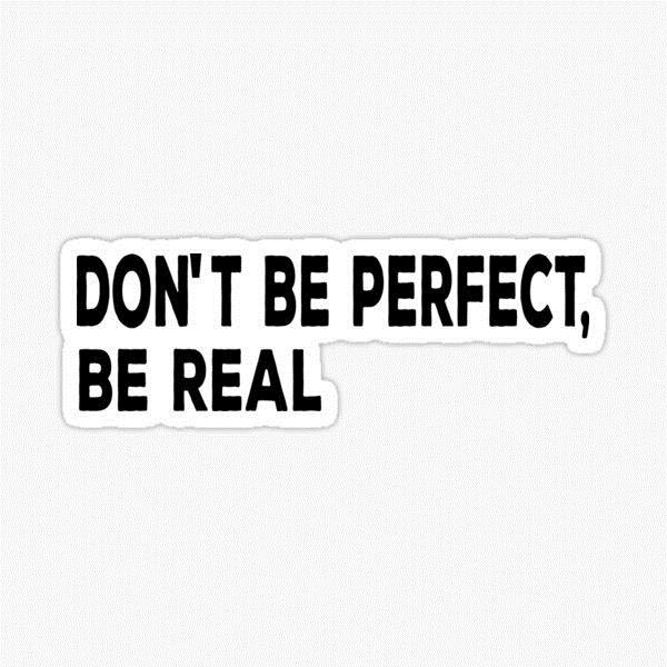 معنی جمله don't be perfect be real چیست؟ - زبانشناس